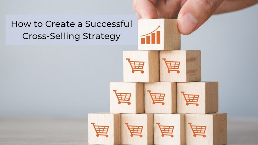How to Create a Successful Cross-Selling Strategy?